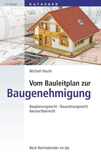 Vom Bauleitplan zur Baugenehmigung: Bauplanungsrecht, Bauordnungsrecht ...