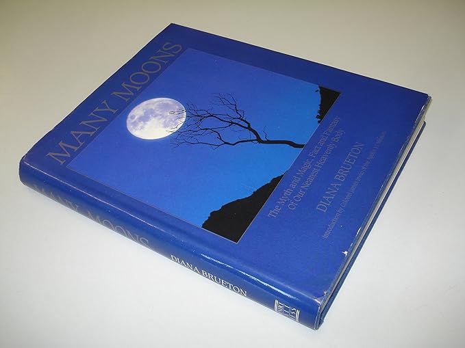 Many Moons: Myth and Magic, Fact and Fantasy of Our Nearest Heavenly ...