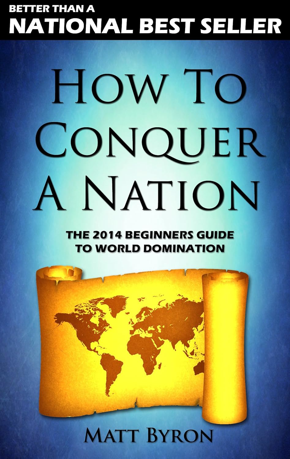 How To Conquer A Nation: The 2014 Beginners Guide To World Domination ...