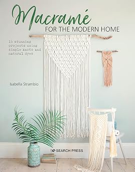 Macramé for the Modern Home: 16 stunning projects using simple knots ...