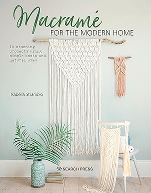 Macramé for the Modern Home: 16 stunning projects using simple knots ...