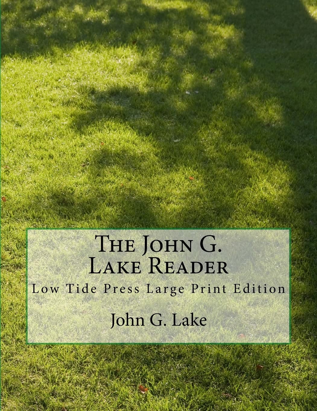 The John G. Lake Reader: Low Tide Press Large Print Edition: Lake, John ...