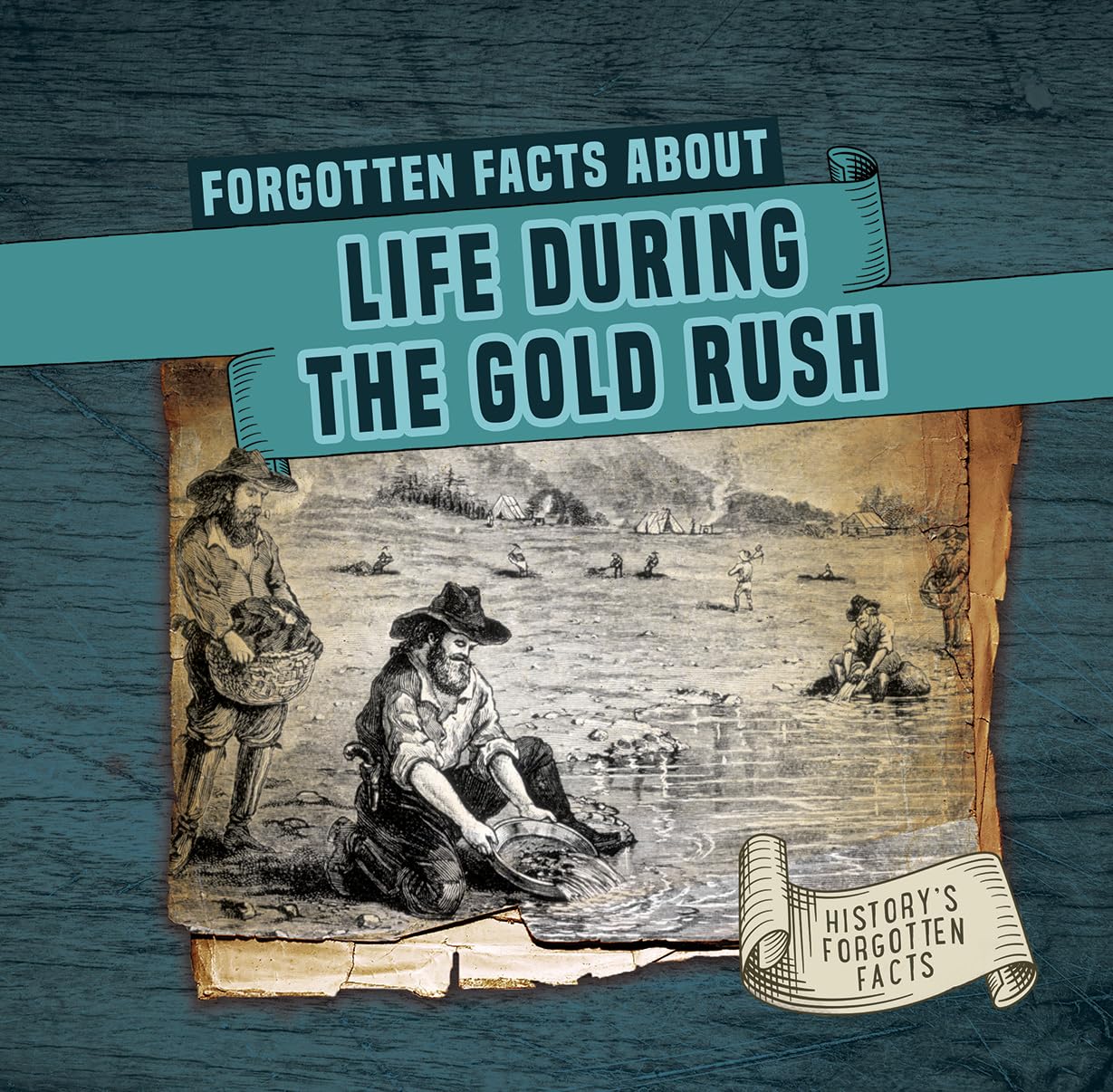 Forgotten Facts About Life During the Gold Rush (History's Forgotten ...