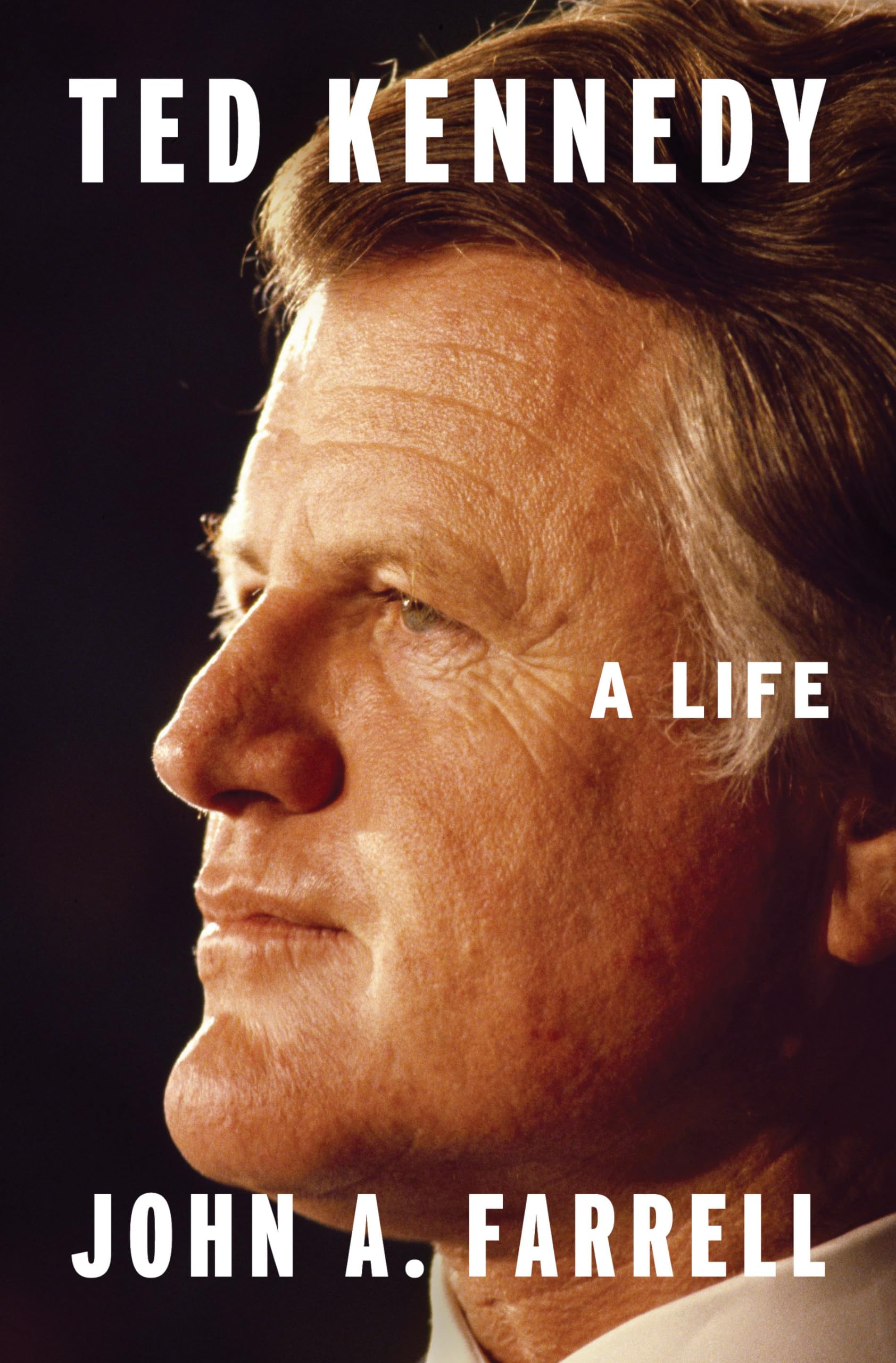 Ted Kennedy: A Life: Farrell, John A.: 9780525558071: Amazon.com: Books