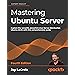 Mastering Ubuntu Server: Gain expertise in the art of deploying, configuring, managing, and ...