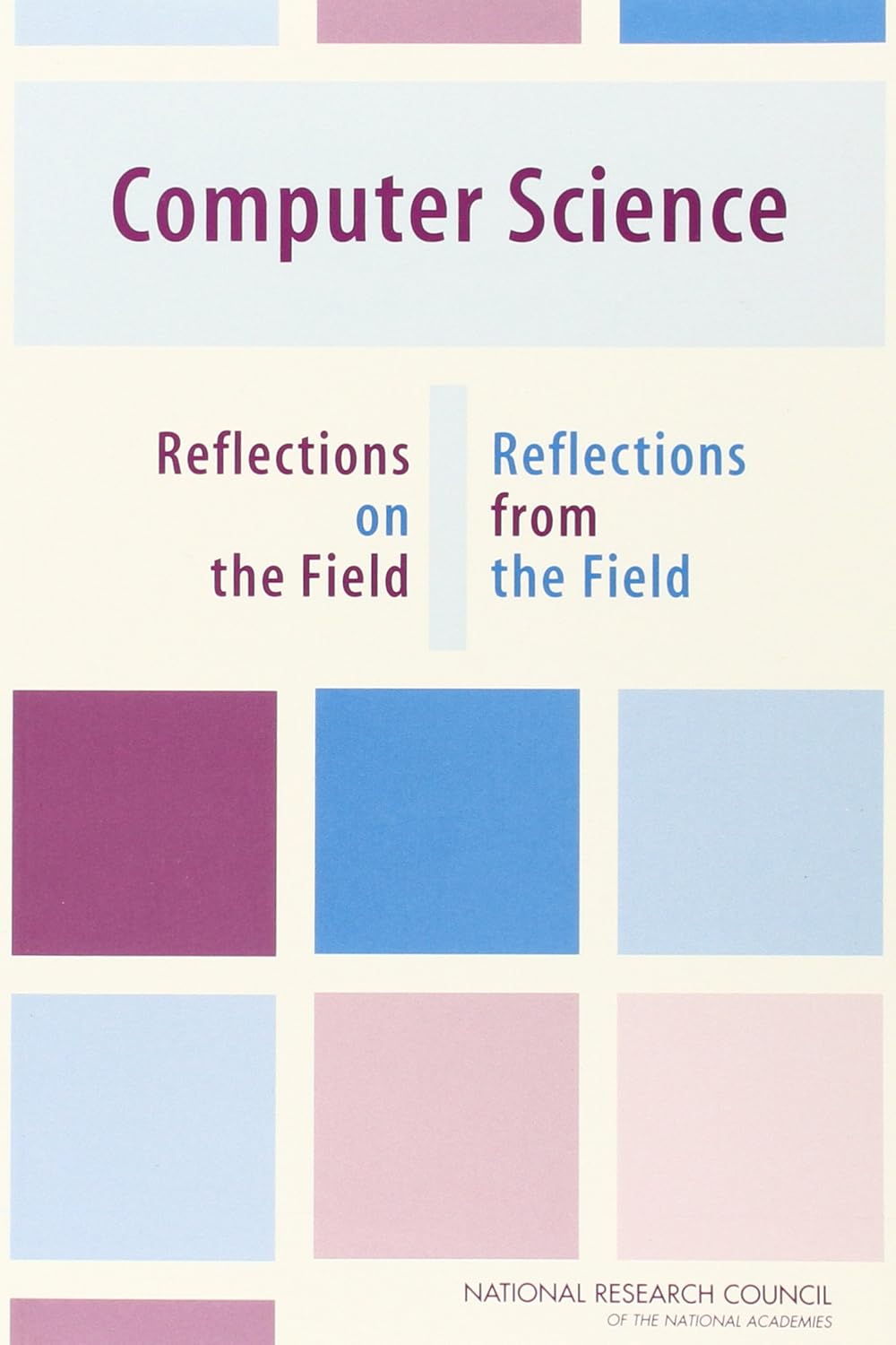 Computer Science: Reflections on the Field, Reflections from the Field ...