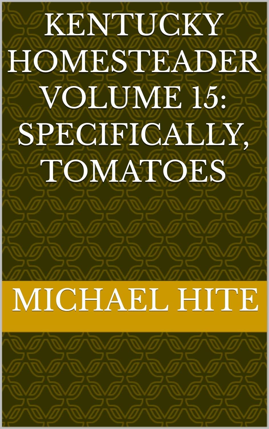Kentucky Homesteader Volume 15: Specifically, Tomatoes eBook : Hite ...