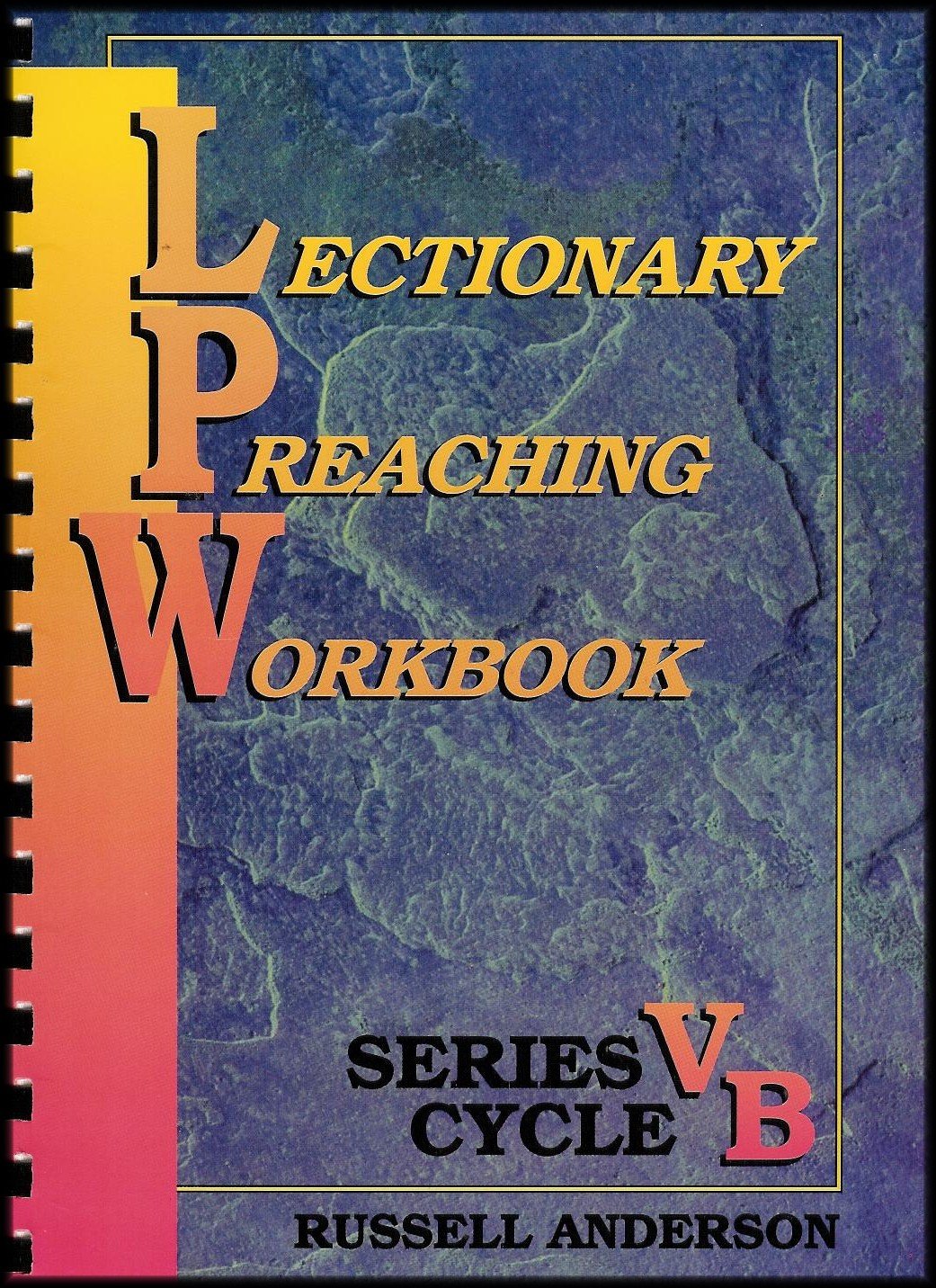 Lectionary Preaching Workbook: For All Users of the Revised Common, The ...