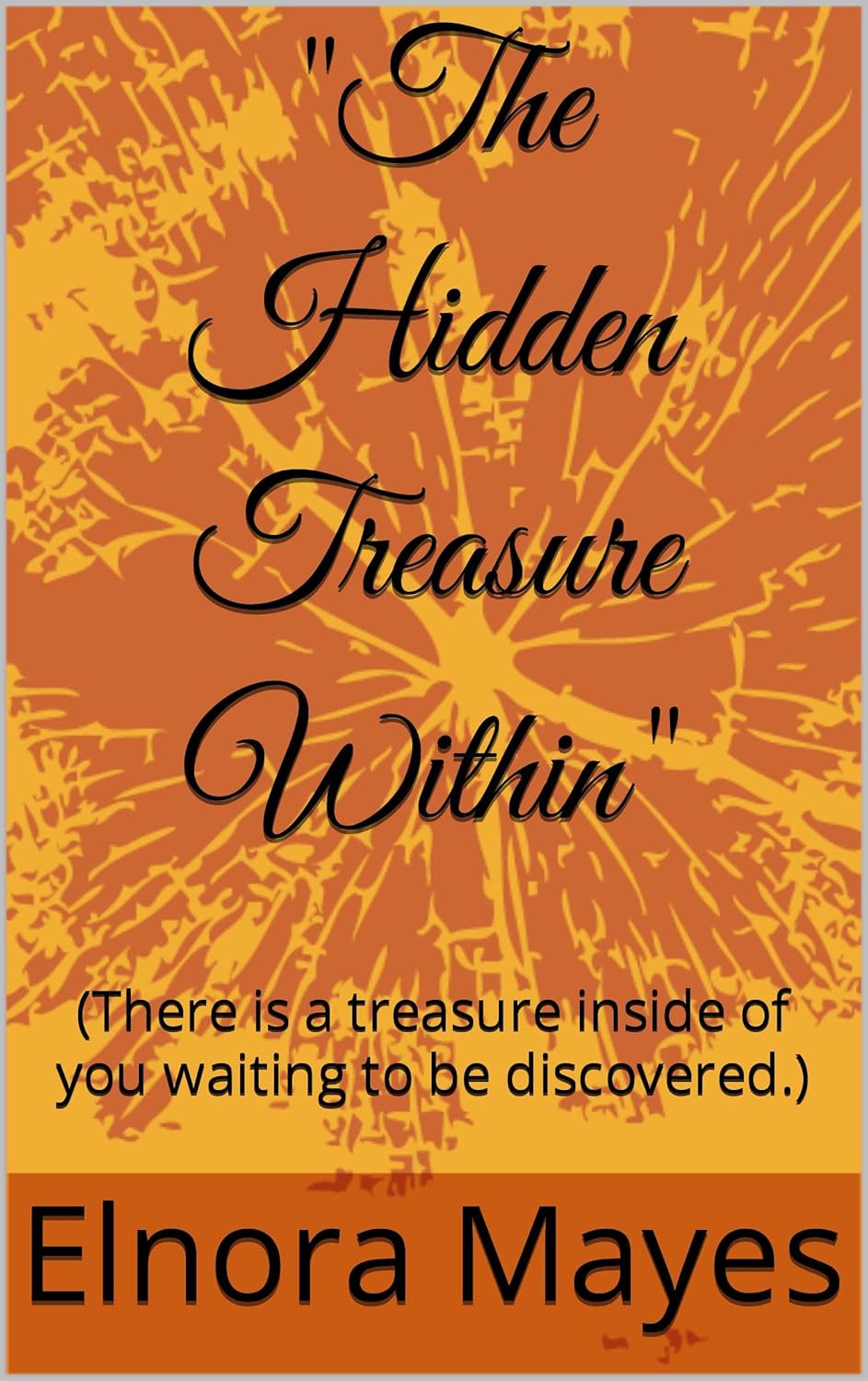 "The Hidden Treasure Within": (There is a treasure inside of you ...