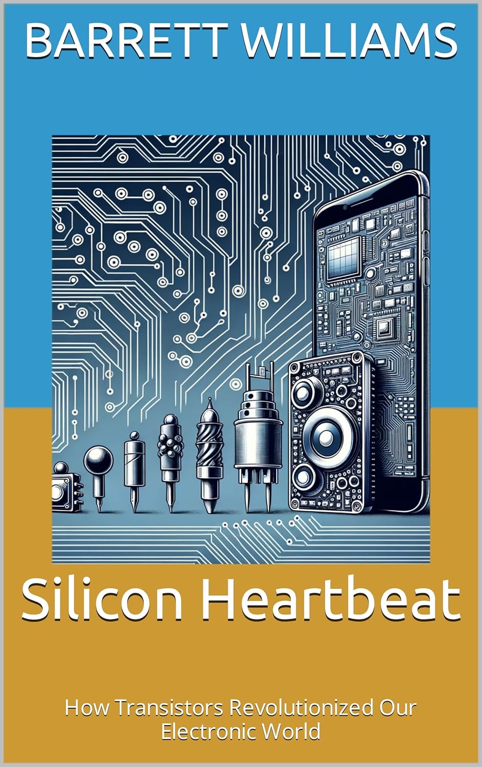 Amazon.com: Silicon Heartbeat: How Transistors Revolutionized Our ...