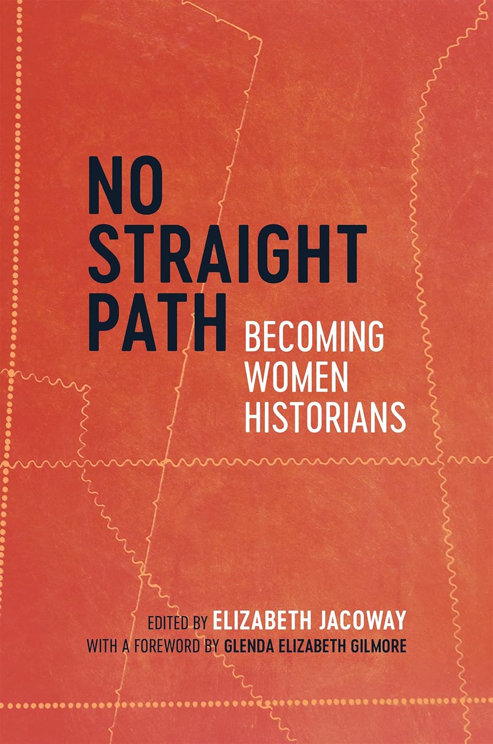 No Straight Path: Becoming Women Historians: Jacoway, Elizabeth, Rolph ...
