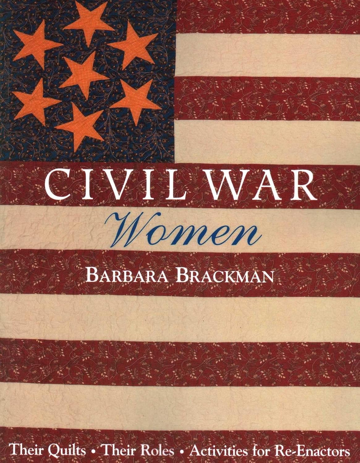 Civil War Women: Their Quilts, Their Roles, Activities for Re-Enactors ...