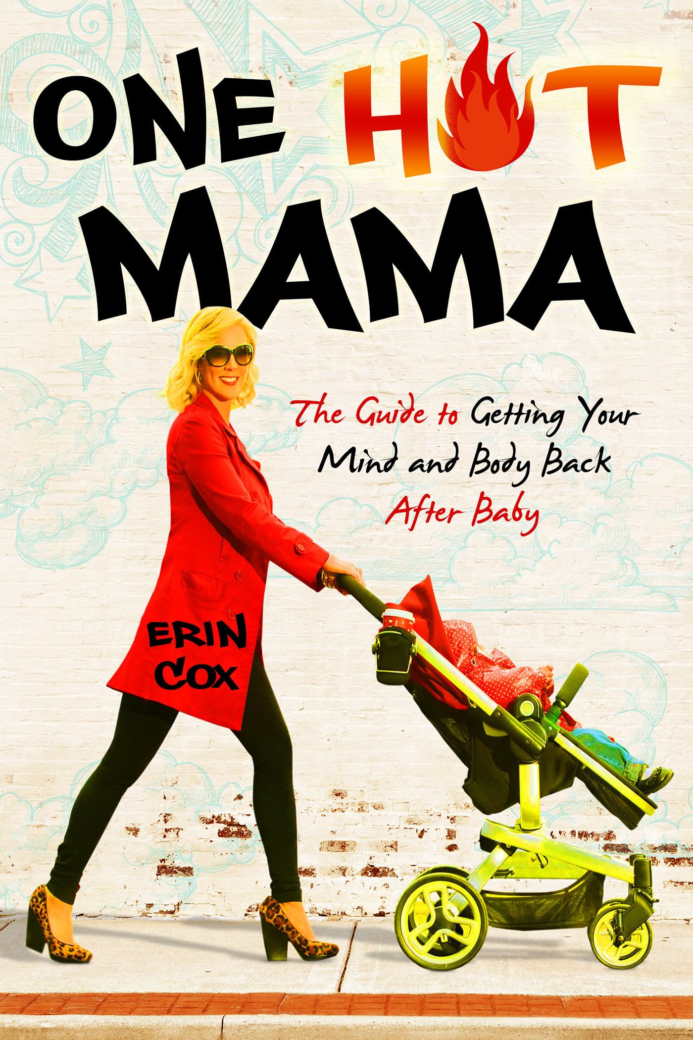 One Hot Mama: The Guide to Getting Your Mind and Body Back After Baby ...