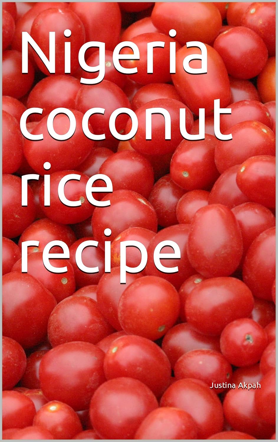 Amazon.com: Nigeria coconut rice recipe eBook : Akpah , Justina: Kindle ...