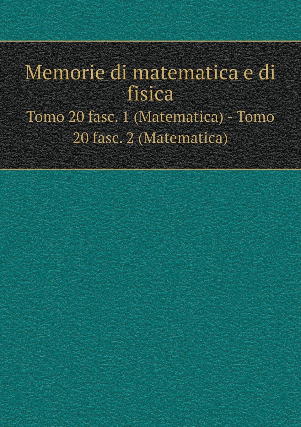 Amazon.com: Memorie di matematica e di fisica Tomo 20 fasc. 1 ...