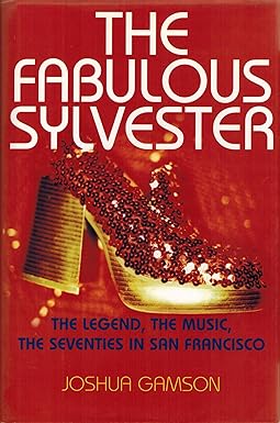 The Fabulous Sylvester: The Legend, the Music, the Seventies in San ...