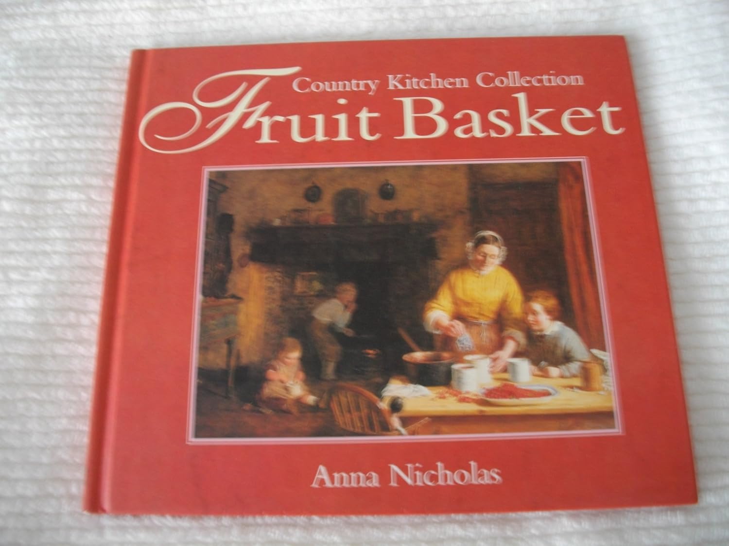 Fruit Basket (Country Kitchen Collection Series): Nicholas, Anna ...