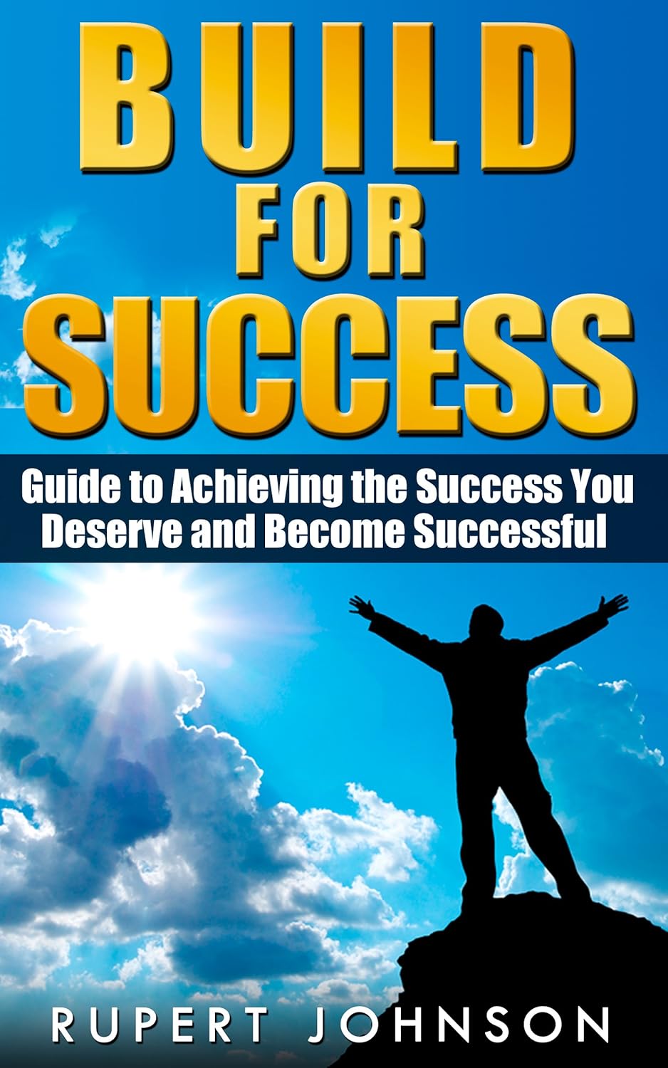 Success: Guide to Achieving the Success You Deserve and Become ...