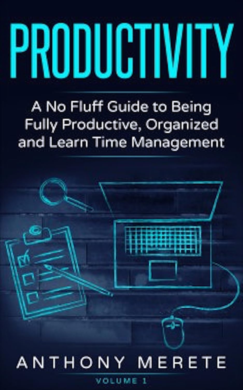 Productivity: A No Fluff Guide To Being Fully Productive, Organized And ...