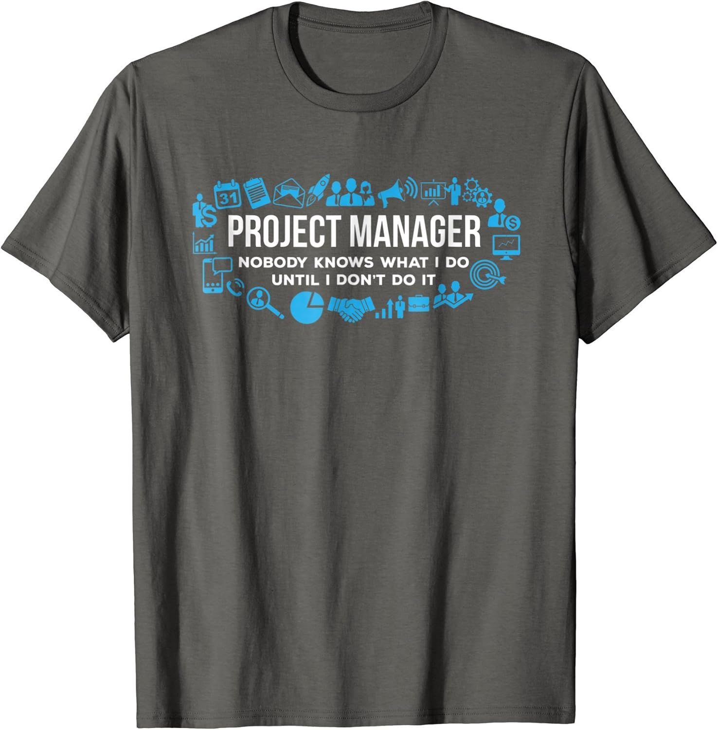 Amazon.com: Project Manager T Shirt - Nobody Knows What I Do : Clothing ...