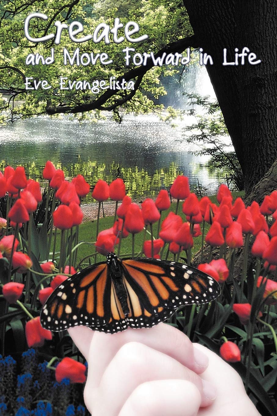 Create and Move Forward in Life: Evangelista, Eve: 9781452548661 ...