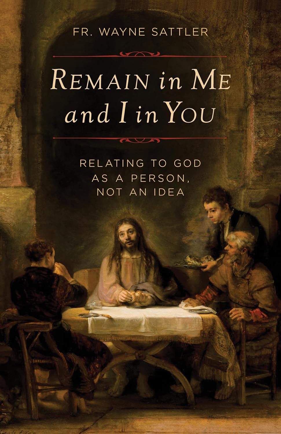 Remain in Me and I in You: Relating to God as a Person, Not an Idea ...