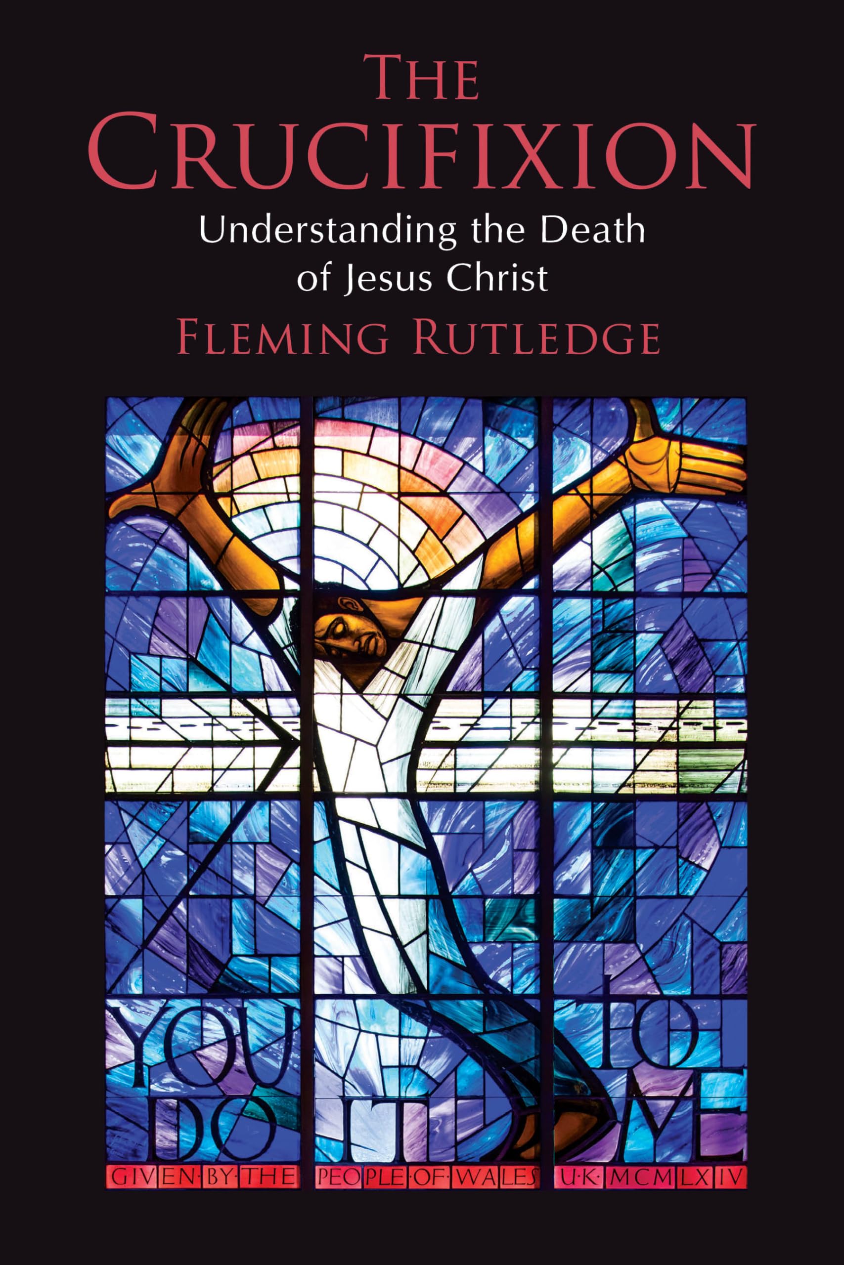The Crucifixion: Understanding the Death of Jesus Christ: Rutledge ...