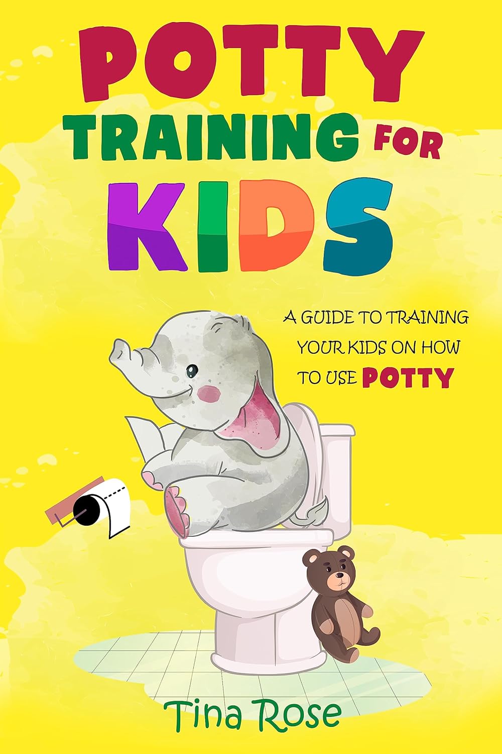 POTTY TRAINING FOR KIDS: A GUIDE TO TRAINING YOUR KIDS ON HOW TO USE ...
