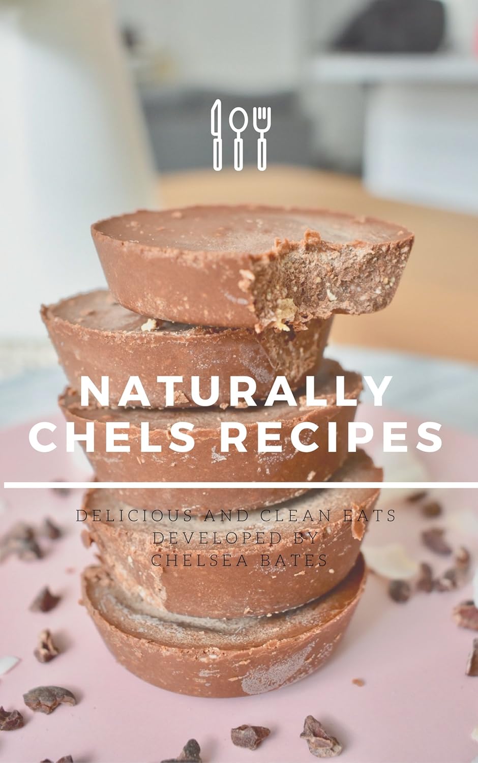 Naturally Chels Recipes: Delicious and Clean Eats Developed by Chelsea ...
