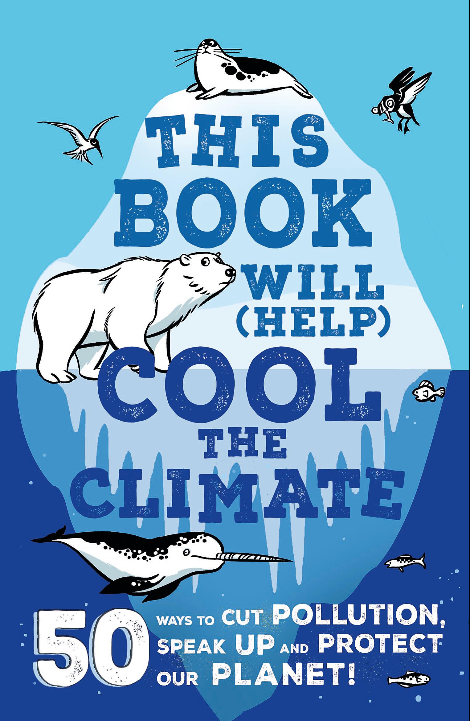 This Book Will (Help) Cool the Climate: 50 Ways to Cut Pollution, Speak ...