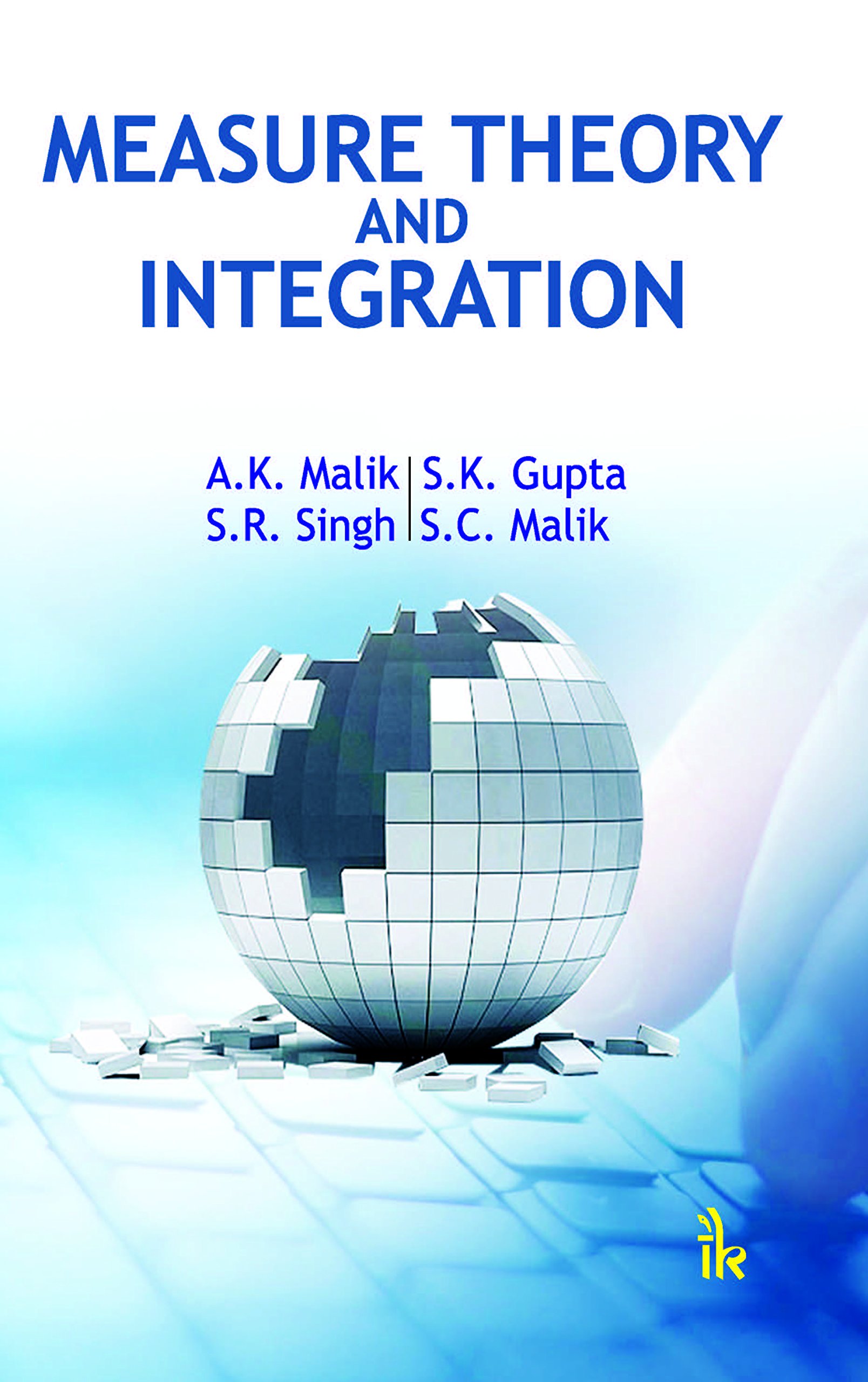 Measure Theory and Integration: A.K. Malik, S.R. Singh, S.K. Gupta, S.C ...