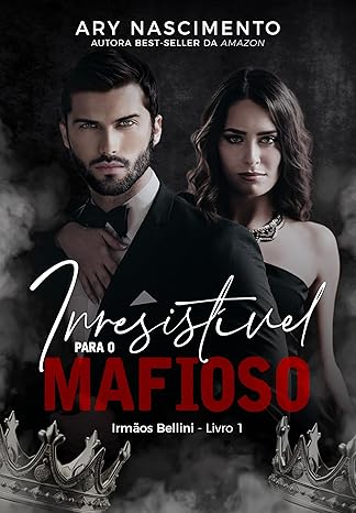 Irresistível para o mafioso: Irmãos Bellini - Livro 1 (Trilogia irmãos Bellini) eBook ...