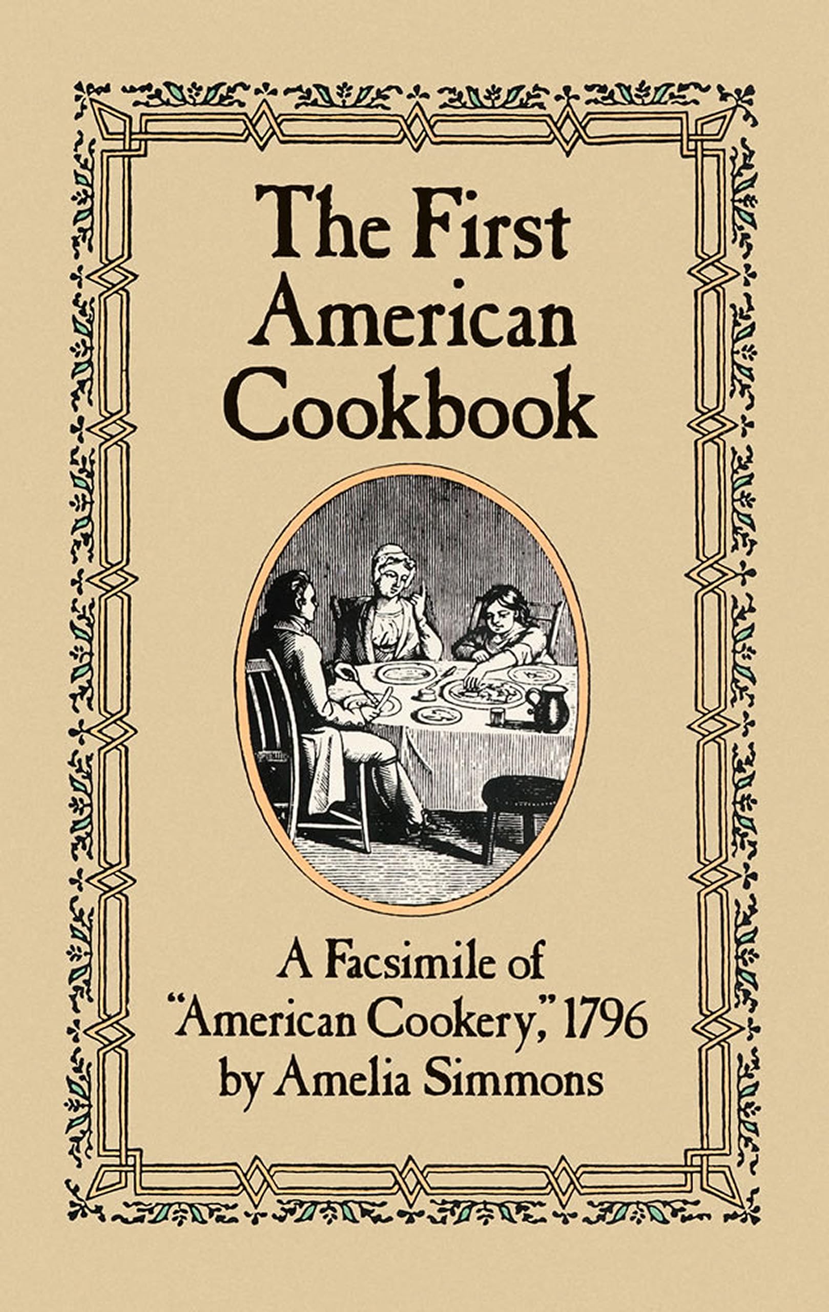 The First American Cookbook: A Facsimile of "American Cookery," 1796 ...