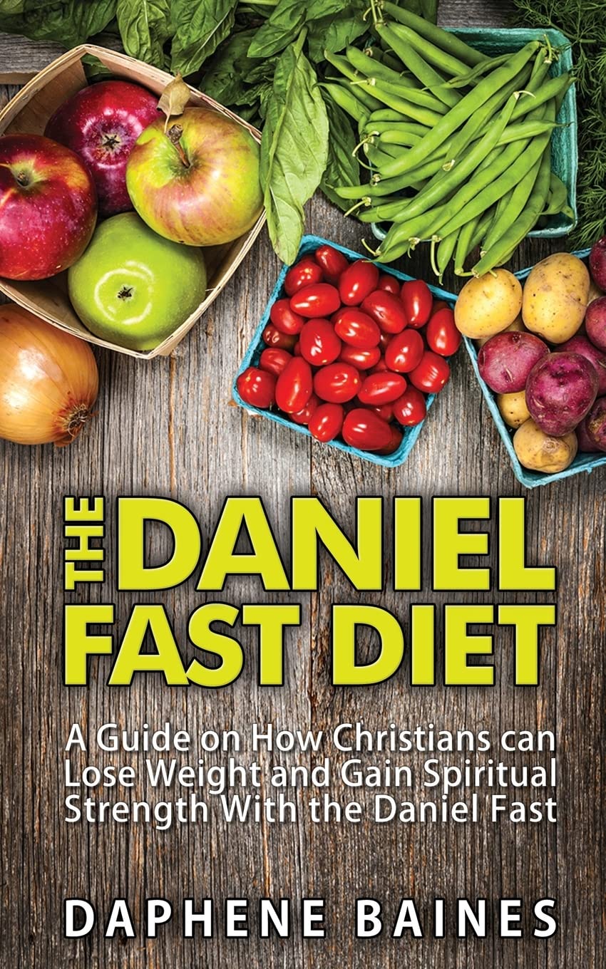 The Daniel Fast Diet: A Guide on How Christians can Lose Weight and ...