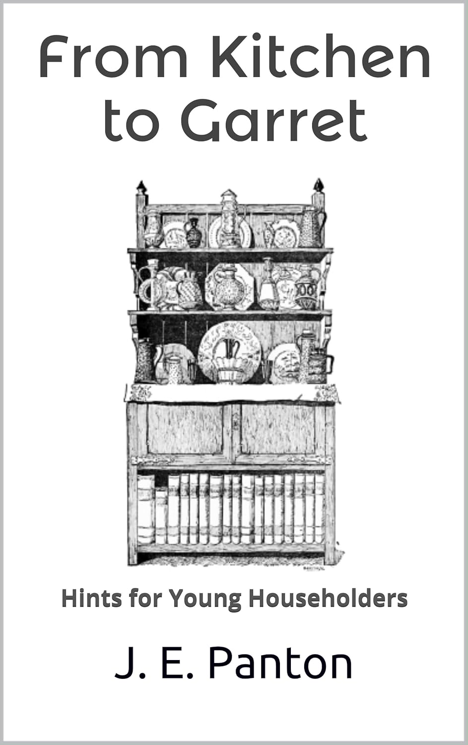 From Kitchen to Garret: Hints for Young Householders (Illustrated ...
