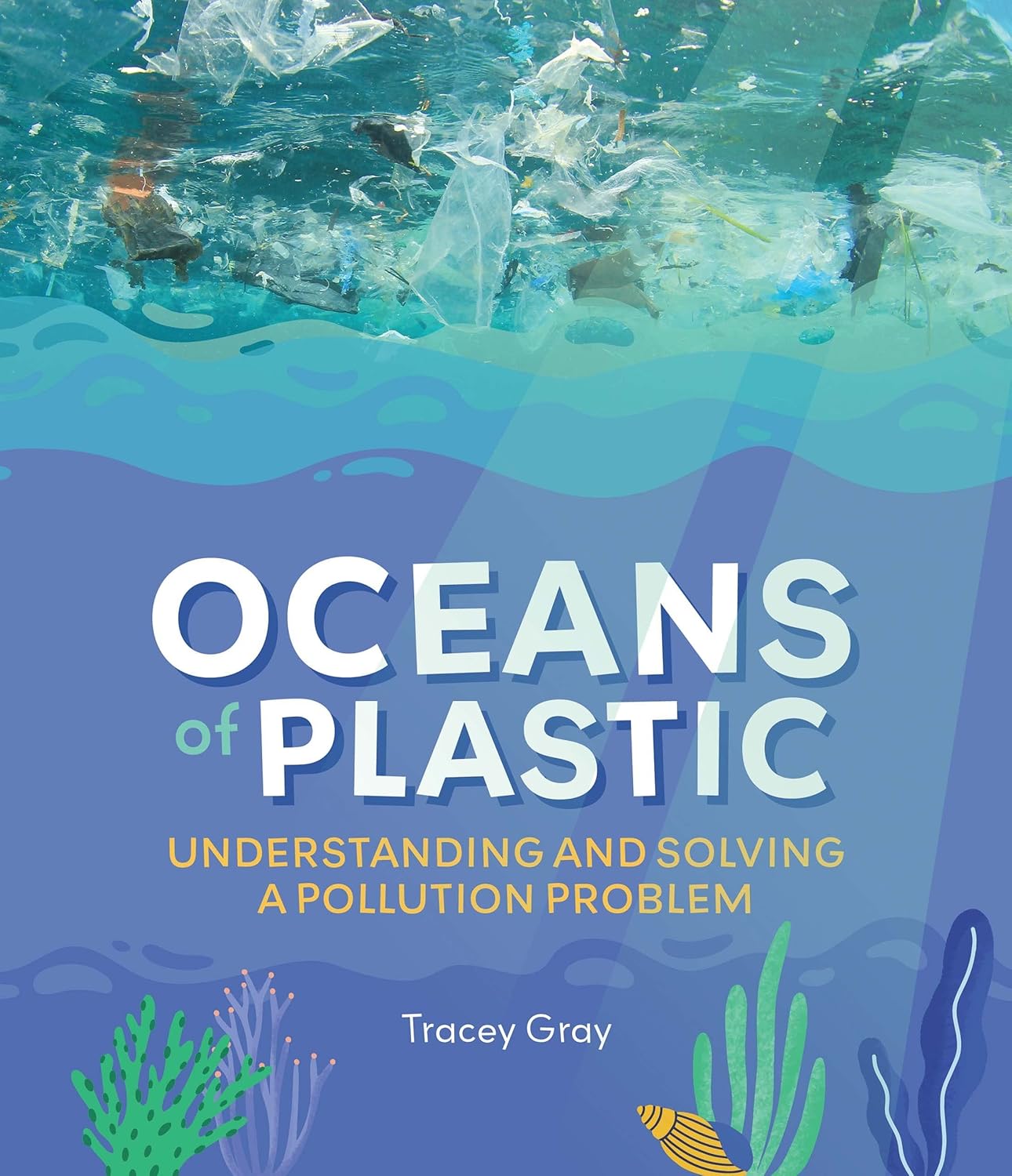 Oceans of Plastic: Understanding and Solving a Pollution Problem: Gray ...