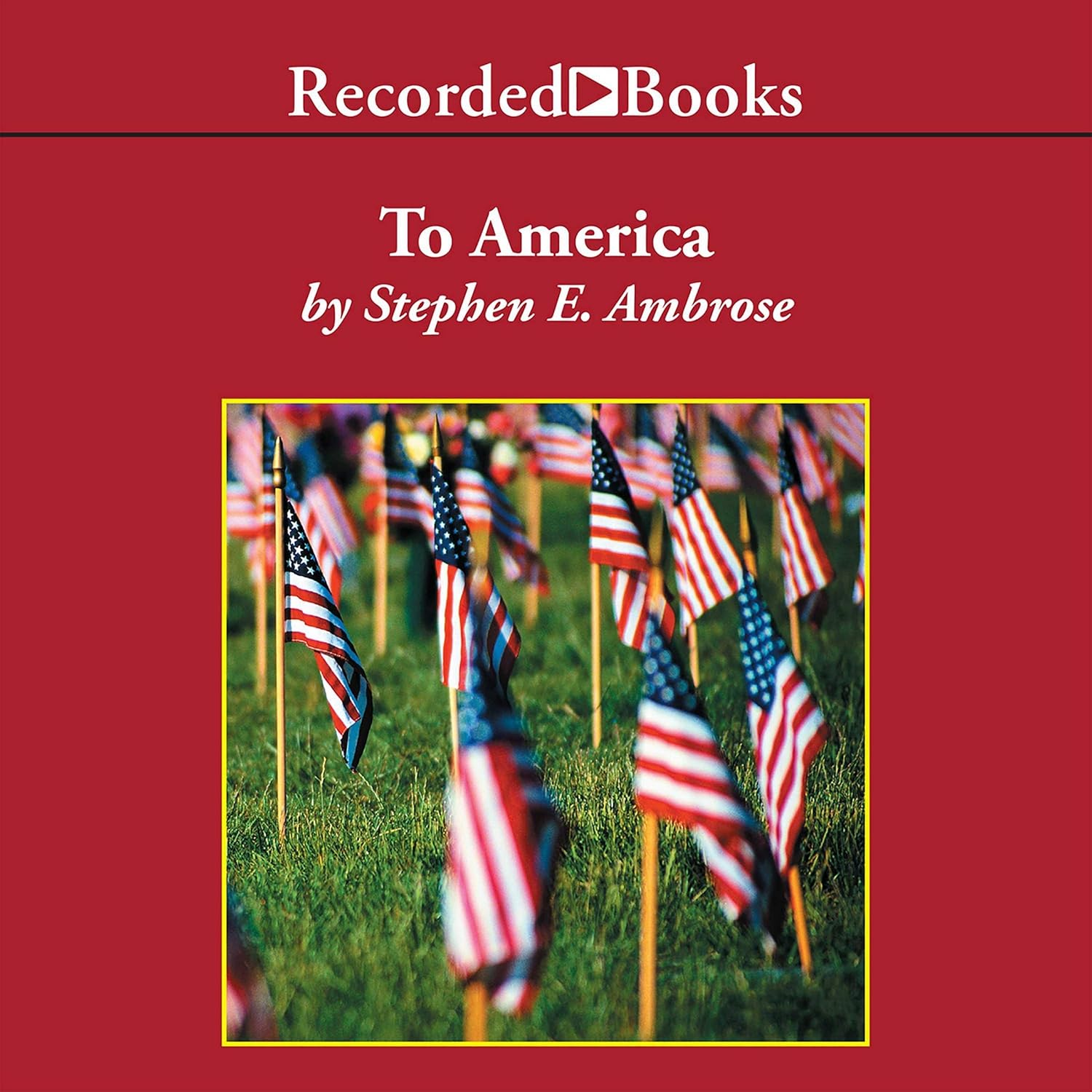 To America: Personal Reflections of an Historian: Stephen E. Ambrose ...