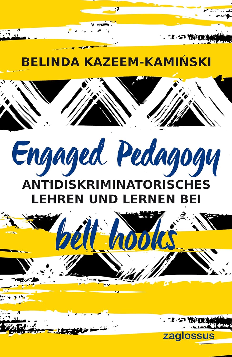 Engaged Pedagogy: Antidiskriminatorisches Lehren und Lernen bei bell hooks : Kazeem-Kamiński ...