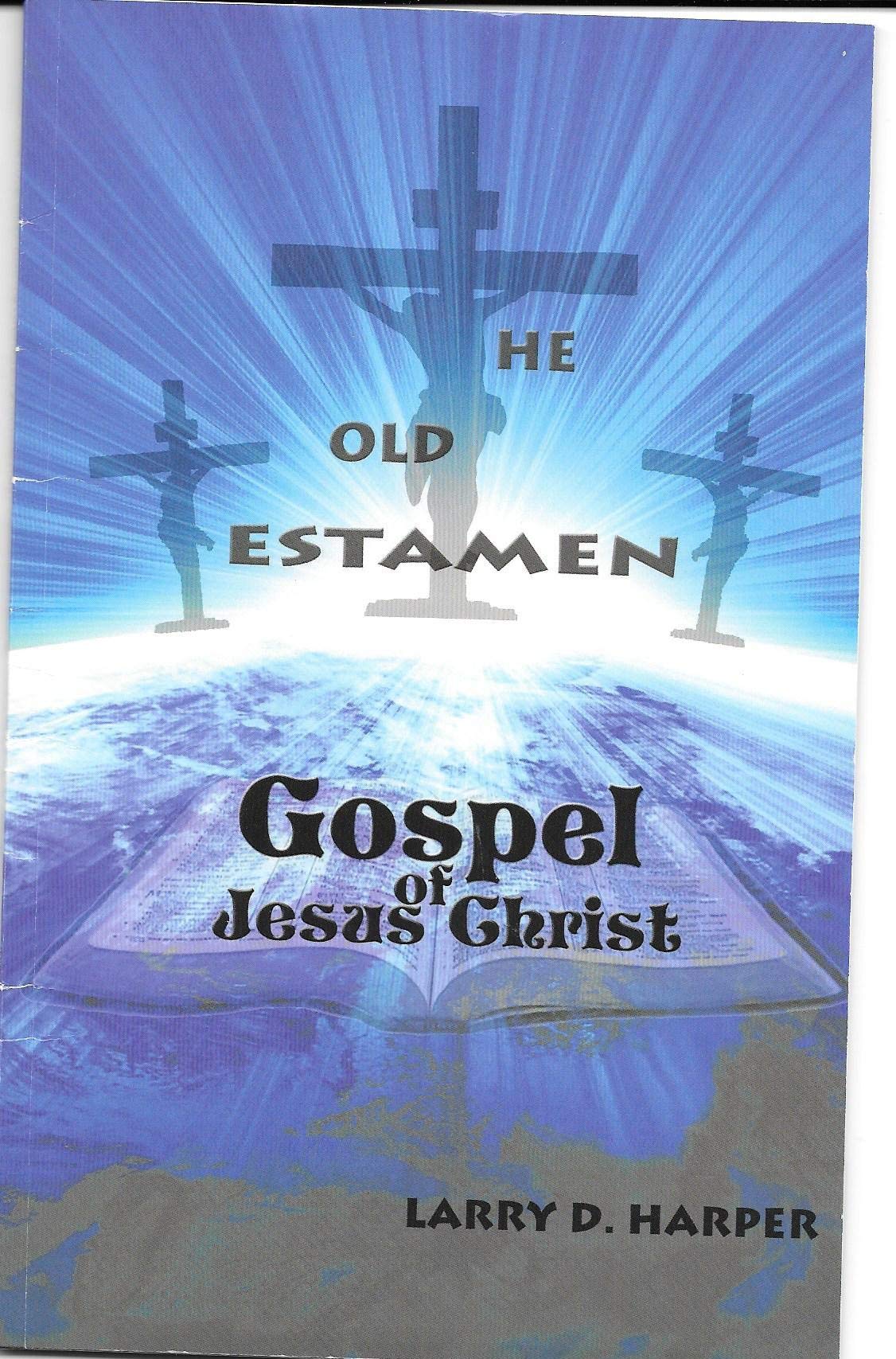 The Old Testament Gospel of Jesus Christ: Larry D. Harper ...