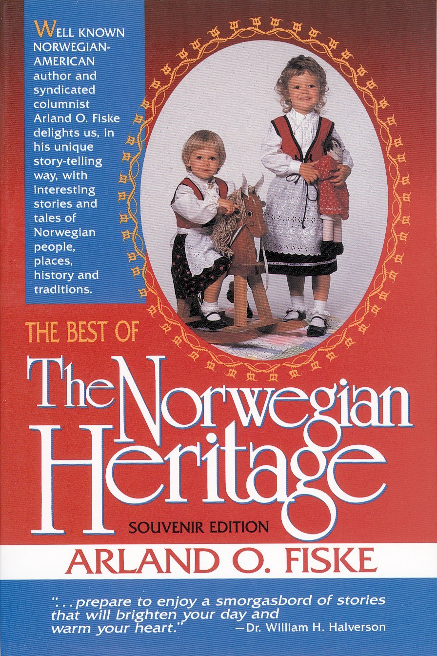 The Best of the Norwegian Heritage: Arland O. Fiske: 9780942323122 ...