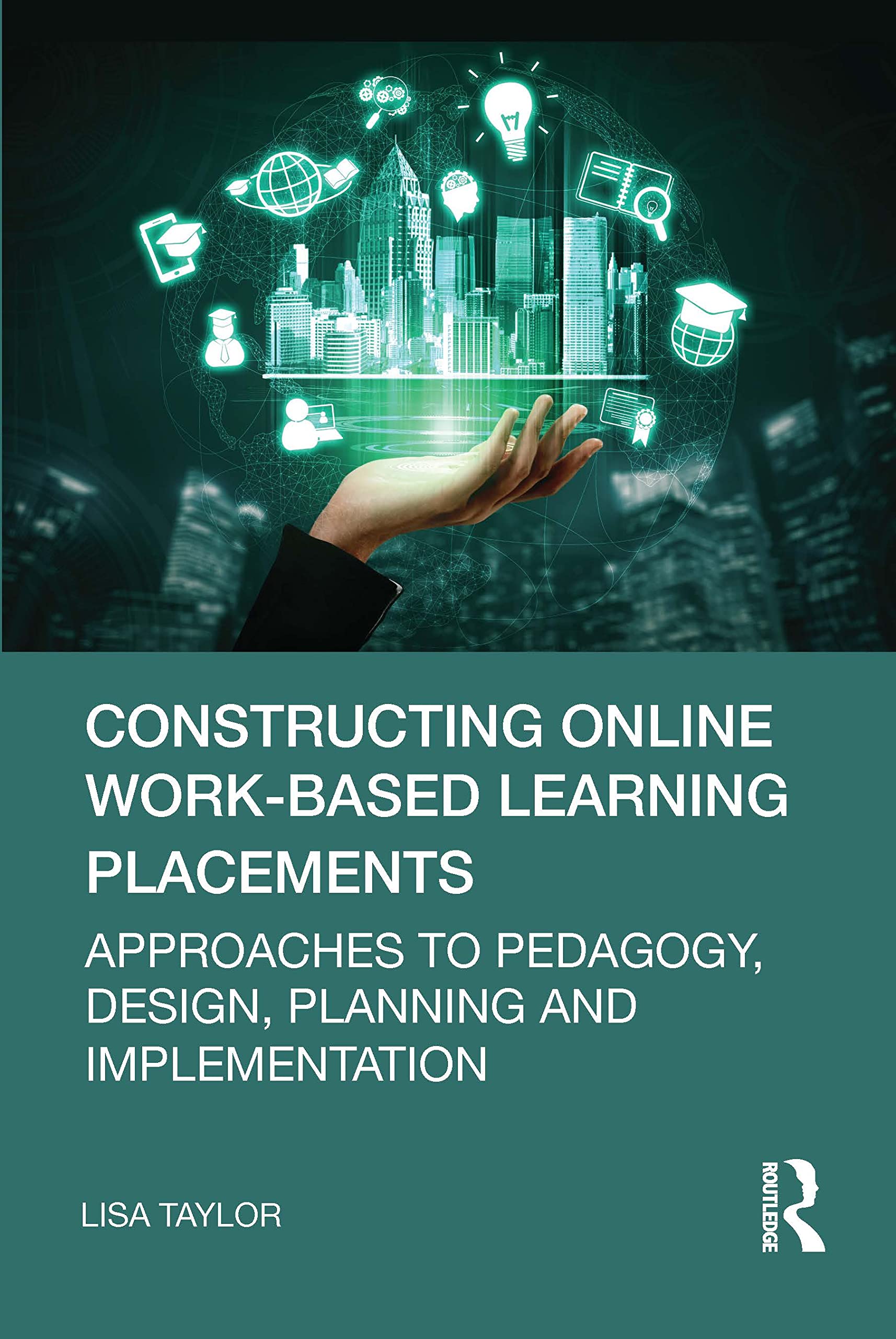 Constructing Online Work-Based Learning Placements: Taylor, Lisa ...