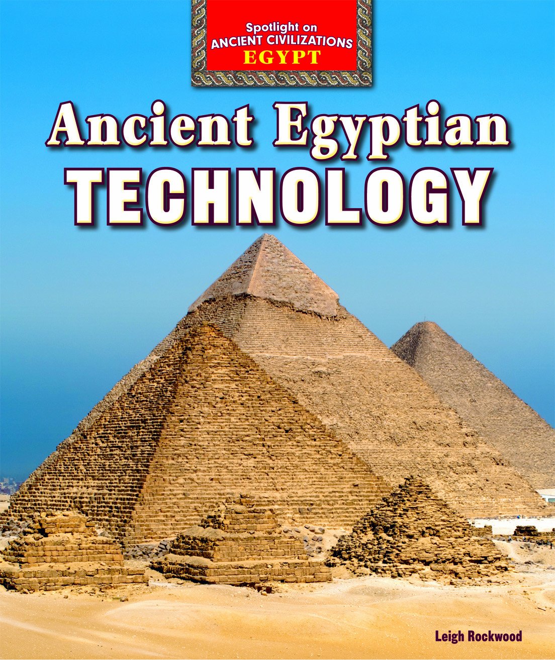 Ancient Egyptian Technology (Spotlight on Ancient Civilizations: Egypt ...