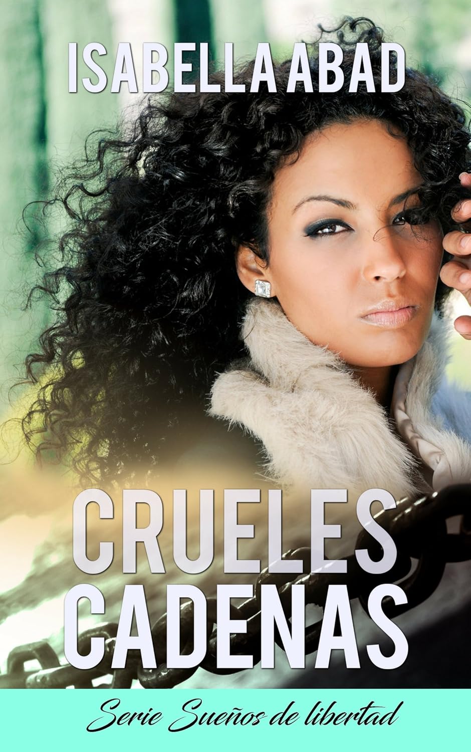 Amazon.com: Crueles cadenas (Sueños de libertad) (Spanish Edition) eBook : Abad, Isabella ...