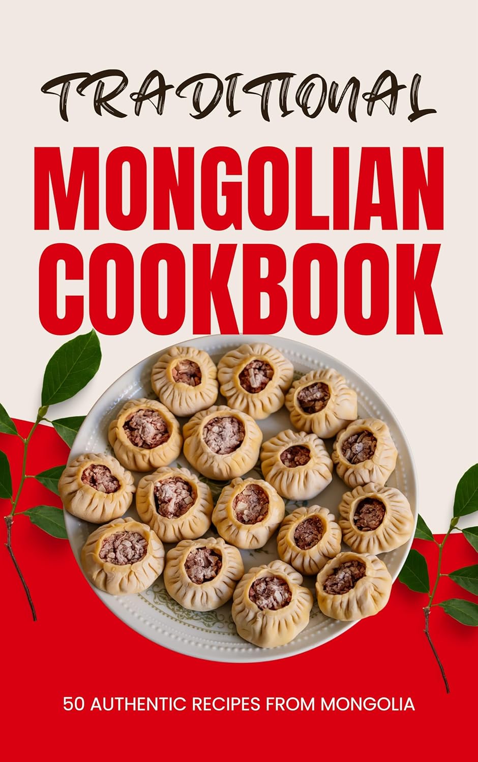 Traditional Mongolian Cookbook: 50 Authentic Recipes from Mongolia ...
