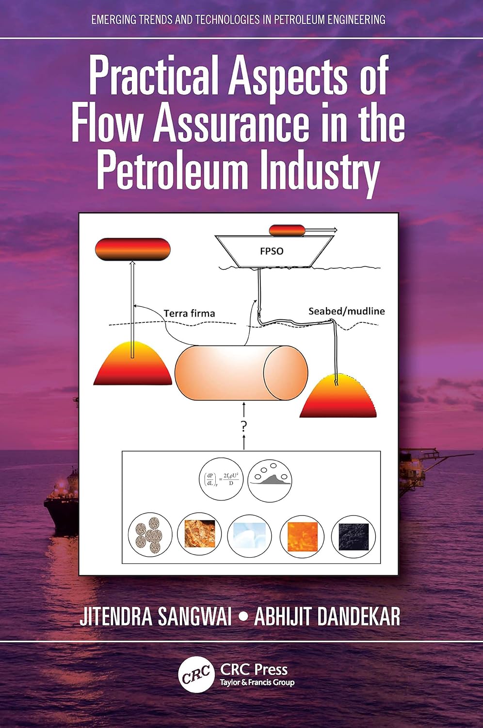Practical Aspects of Flow Assurance in the Petroleum Industry (Emerging ...