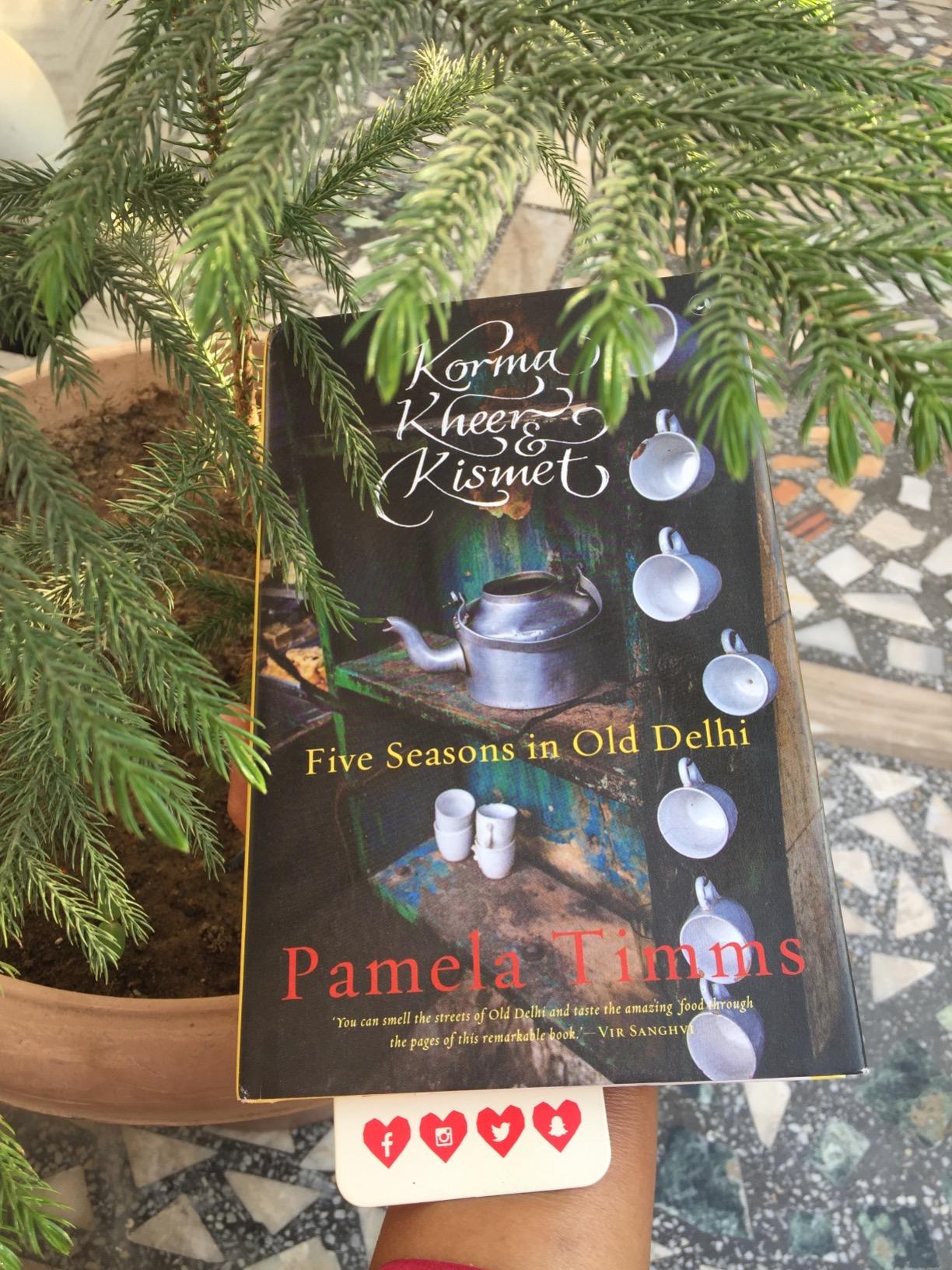 Korma, Kheer and Kismet: Five Seasons in Old Delhi : Pamela Timms ...