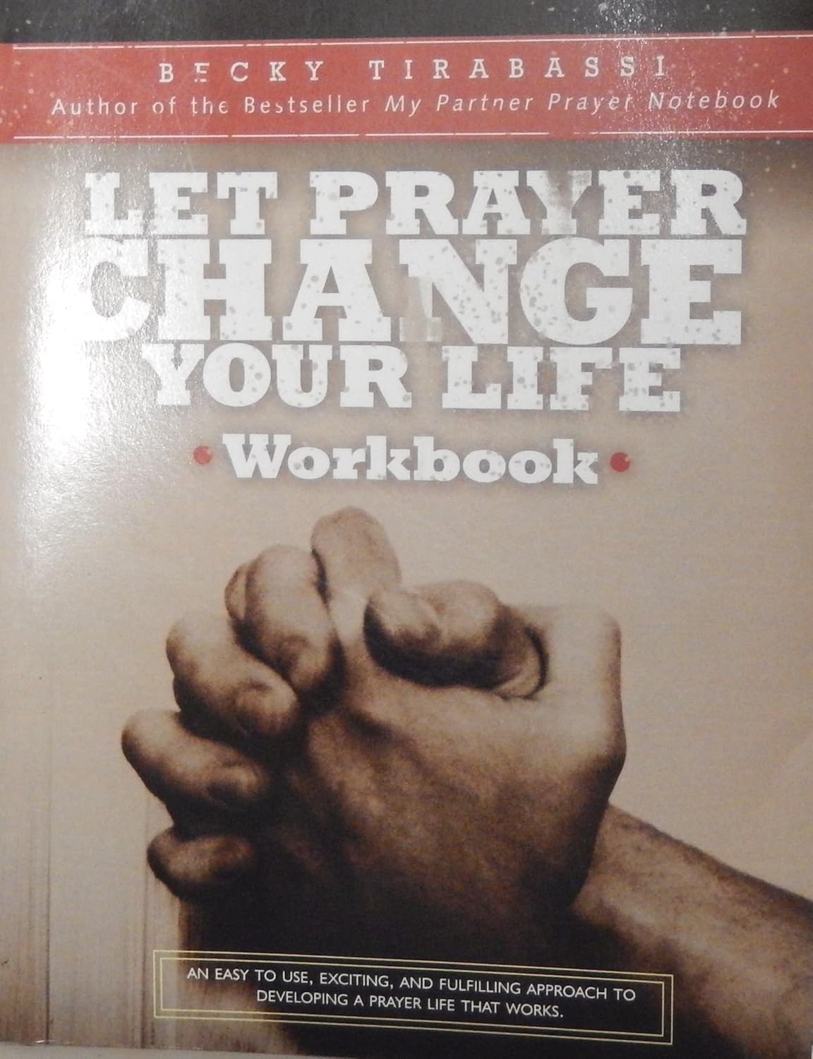 Let Prayer Change Your Life Workbook/an Easy-To-Use, Exciting, and ...