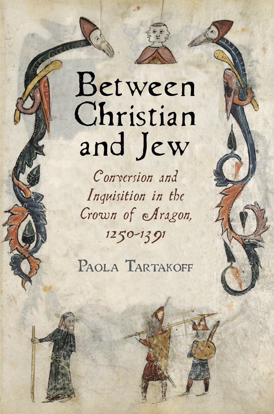 Between Christian and Jew: Conversion and Inquisition in the Crown of ...