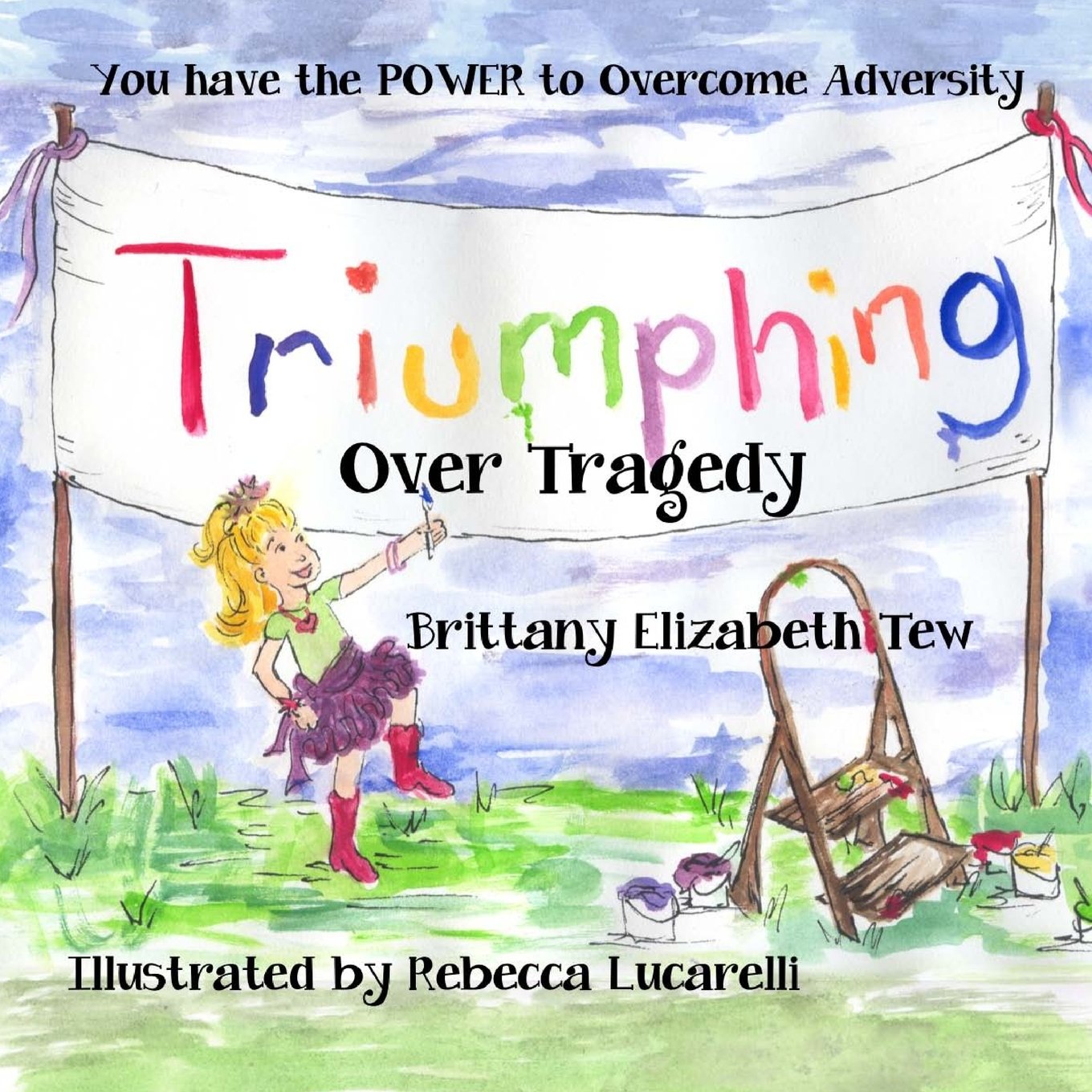 Triumphing Over Tragedy: Overcoming Adversity: Tew, Brittany Elizabeth ...