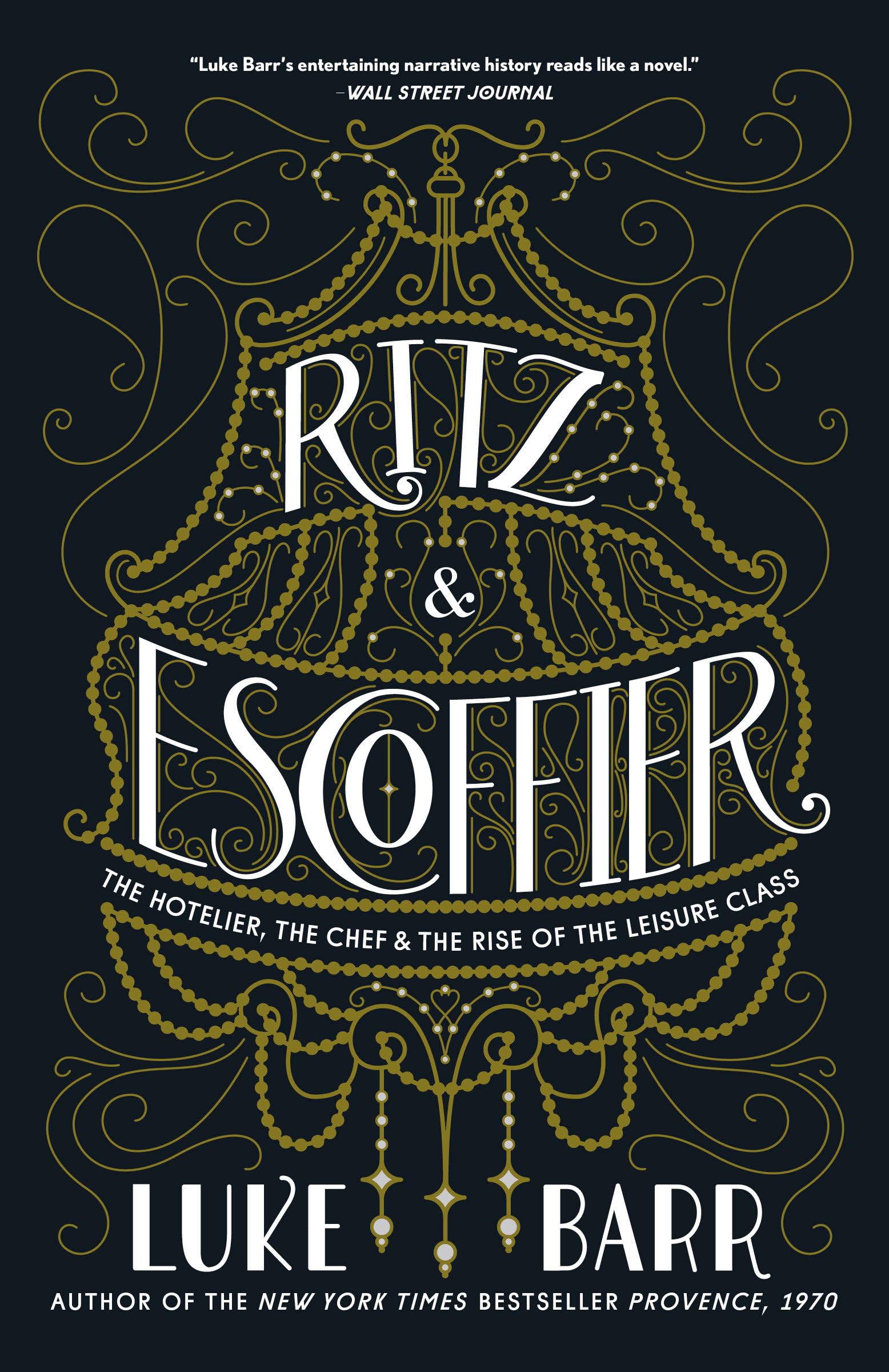Ritz and Escoffier: The Hotelier, The Chef, and the Rise of the Leisure ...